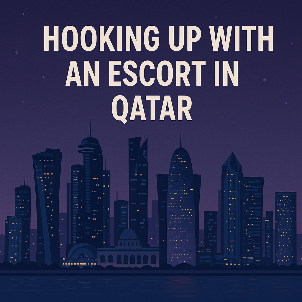 Qatarhotlife - Top 10 Essential Tips for Hooking Up with an Escort in ...